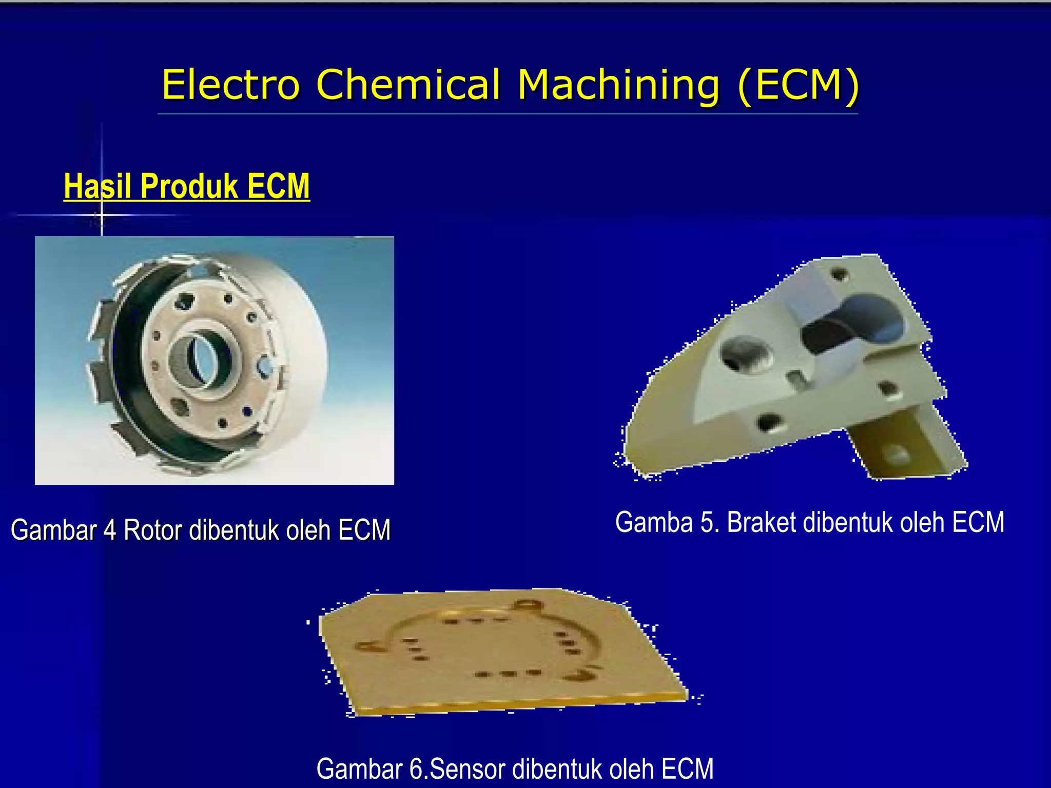 Electro Chemical Machining (ECM) Electro Chemical Grinding (ECG ...