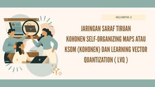 penjelasan metode kohonen(SOM) & LVQ.pptx