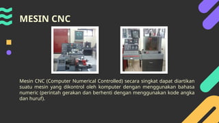 PENGERTIAN DAN PENJELASAN MESIN CNC DAN SOFTWARE YANG DIGUNAKAN | PPT
