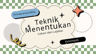 Teknik Menentukan Lokasi dan Layout dalam Entrepreneurship | PPTX