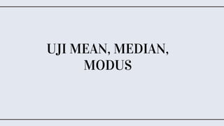 Kelompok 3_Entry Data SPSS Dengan Uji Mean Median Modus.pptx