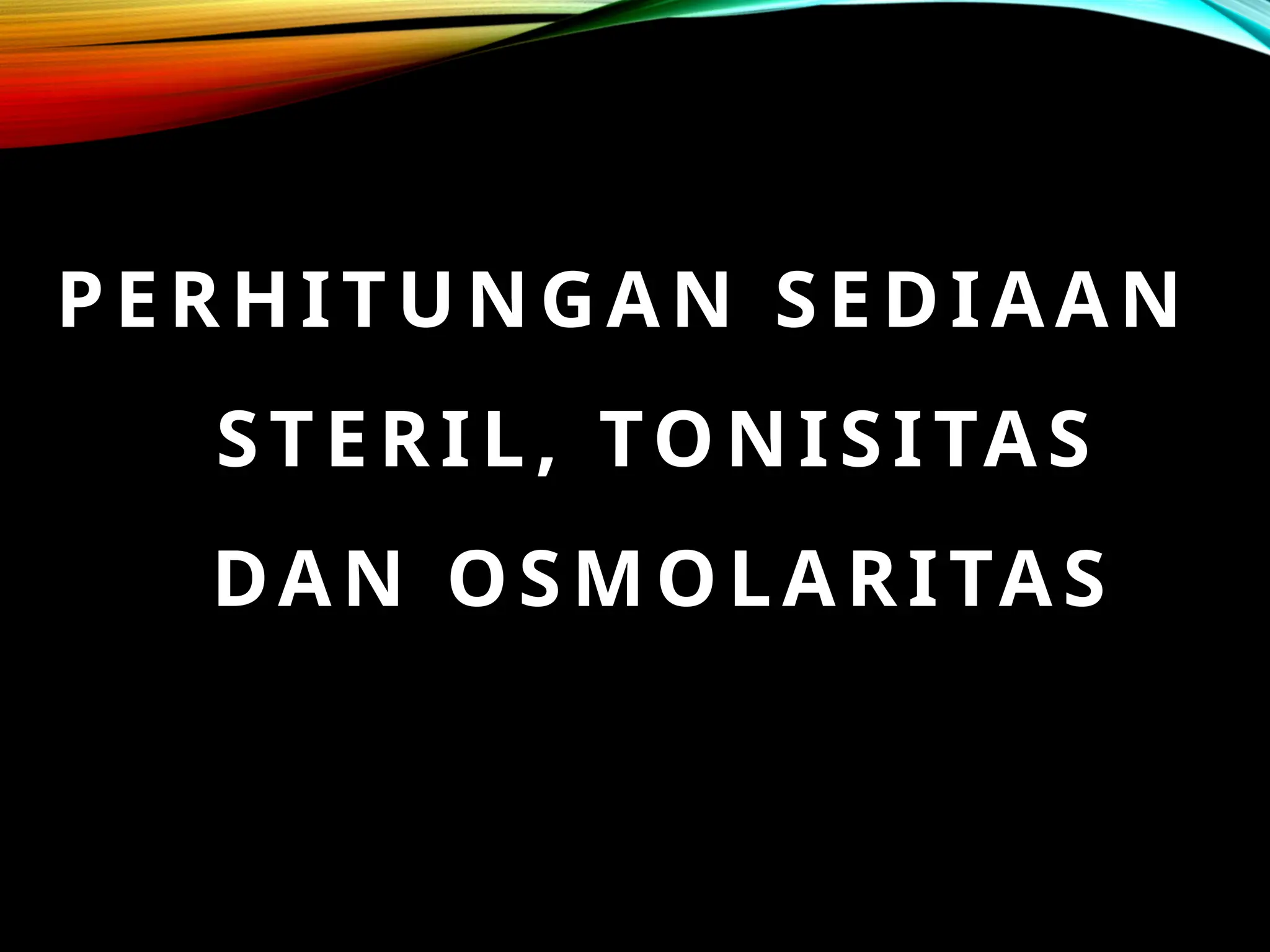 Perhitungan Sediaan Steril, Tonisitas, dan Osmolaritas.pptx