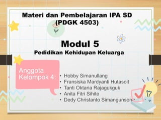 Kelompok 4 Modul 5 Materi dan Pembelajaran IPA (1).pptx