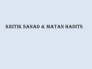 Kritik Sanad dan Matan Hadits | PPTX