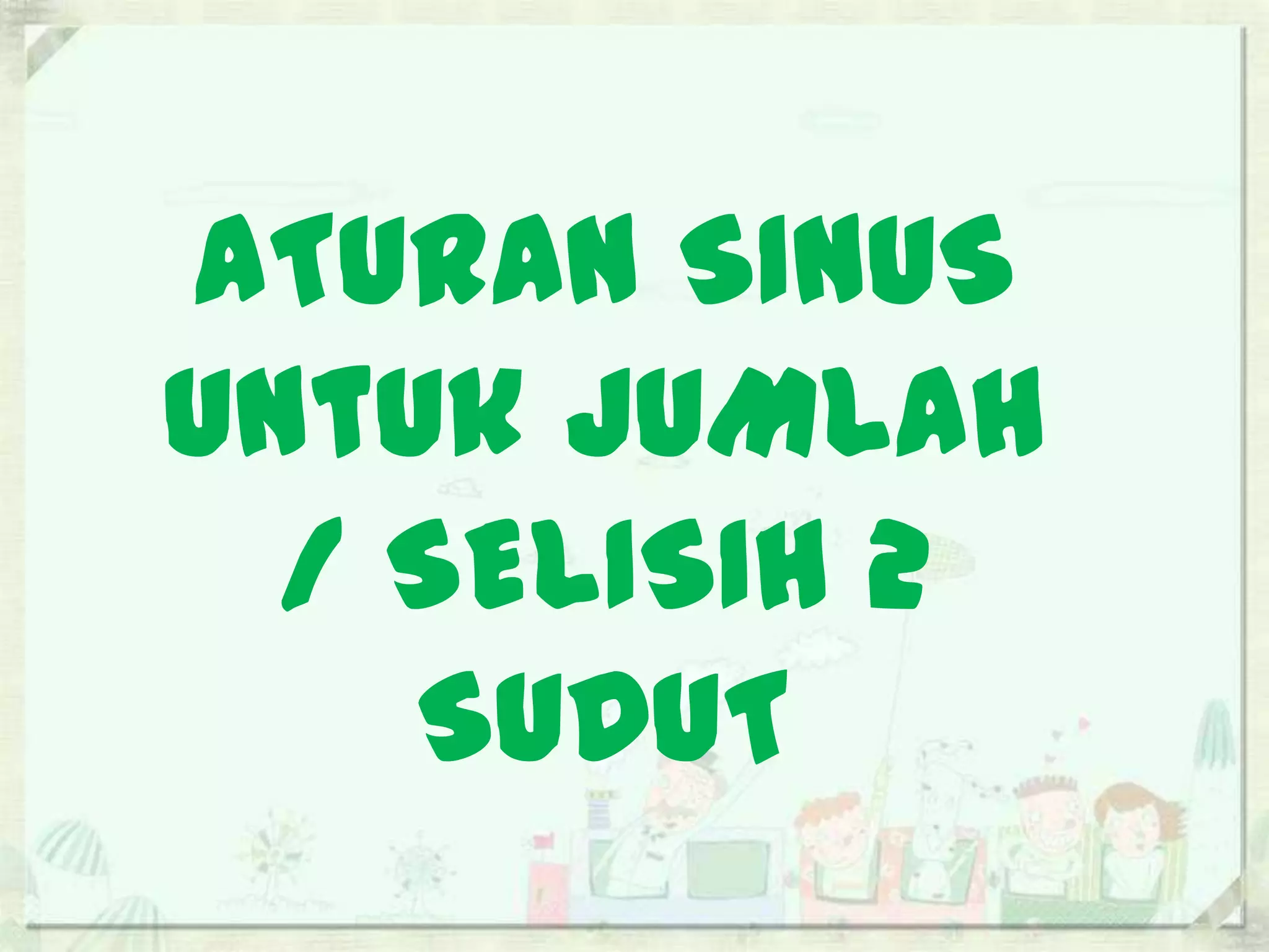 Aturan Sinus untuk Jumlah atau Selisih 2 Sudut | PPT