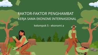 FAKTOR PENGHAMBAT KERJASAMA EKONOMI INTERNASIONAL.pptx