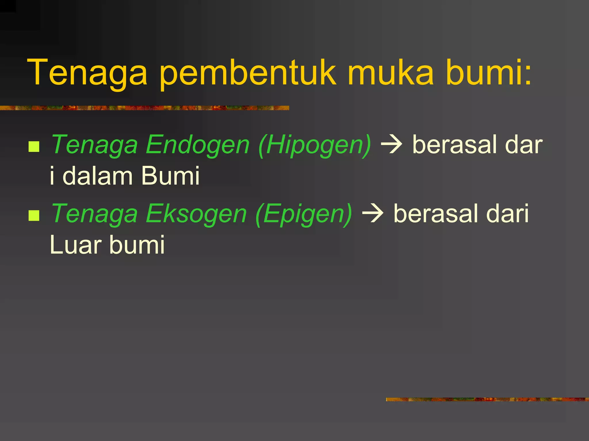 TENAGA EKSOGEN DAN TENAGA ENDOGEN | PPTX