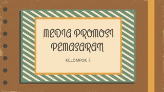 KELOMPOK 7 - MEDIA PROMOSI PEMASARAN.pptx