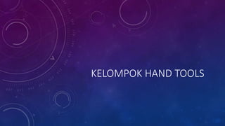 Kelompok_Hand_Tools PERALATAN PADA BENGKEL TANGAN | PPTX