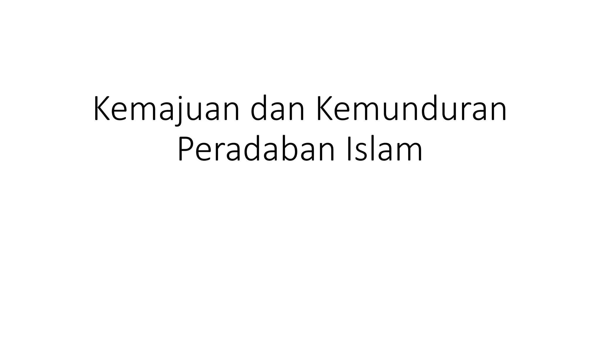 Kemajuan dan Kemunduran Peradaban Islam.pptx