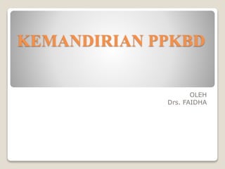 materi KEMANDIRIAN kader IMP: PPKBD.pptx