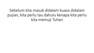 Kenapa Kita Memuji Tuhan dan Kuasa disebalik Pujian (1).pptx