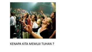 Kenapa Kita Memuji Tuhan dan Kuasa disebalik Pujian (1).pptx