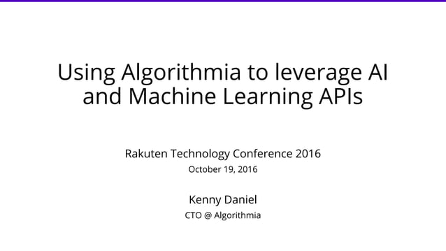 Using Algorithmia to leverage AI and Machine Learning APIs | PPT