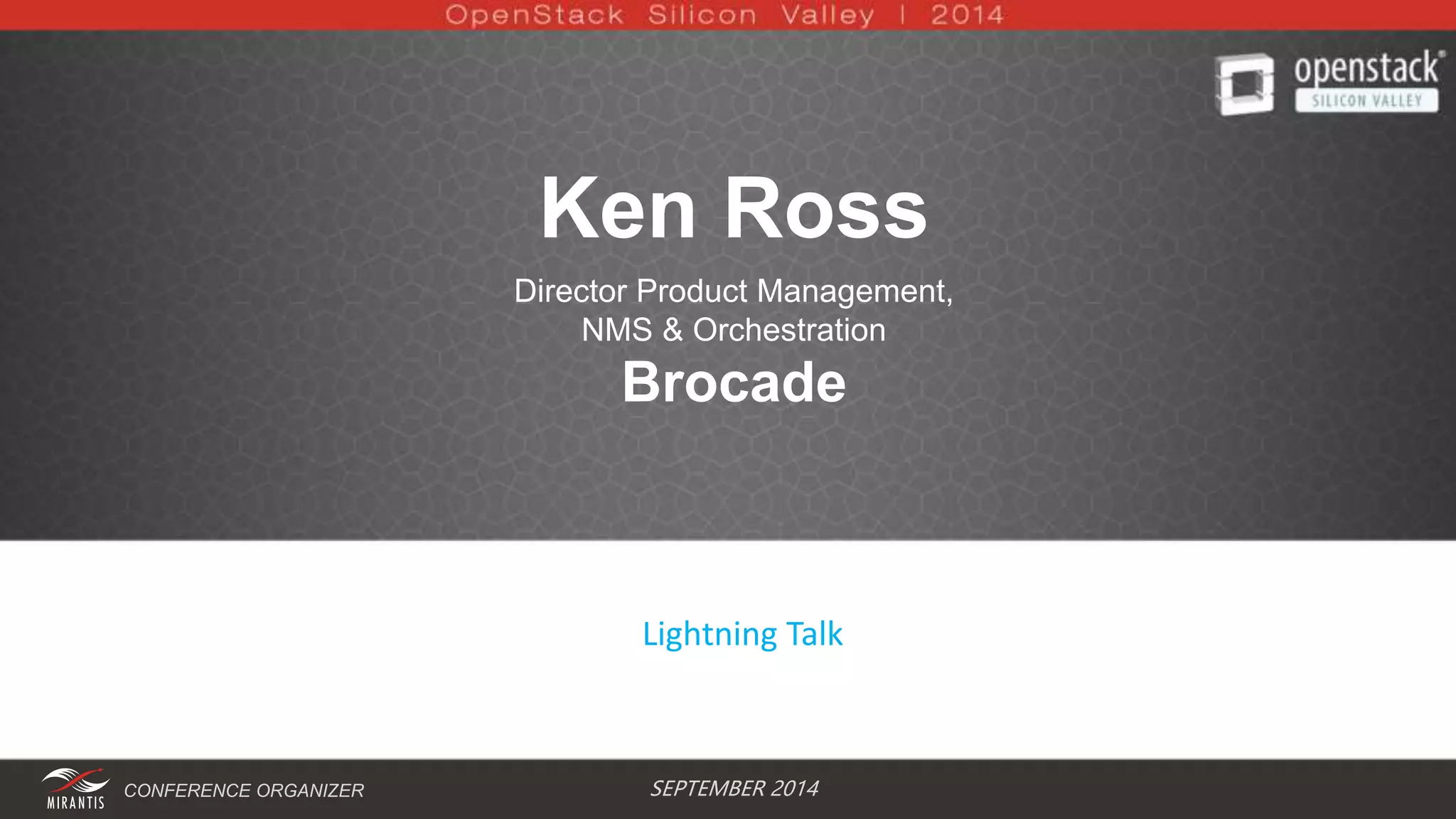 OpenStack and Brocade - Ken Ross, Dir. Prod. Mgmt, NMS, Brocade - OpenStackSV 2014 | PPT