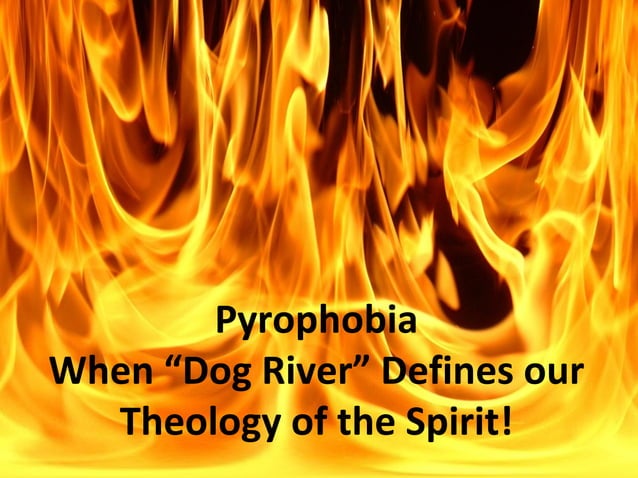 Pyrophobia - Dog River Theology | PPT