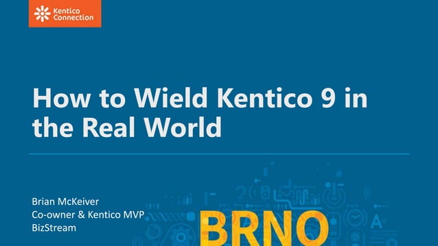 How to Wield Kentico 9 in the Real World | PPT