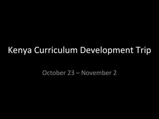 Kenya Curriculum Development Trip 2009 1106 | PPT