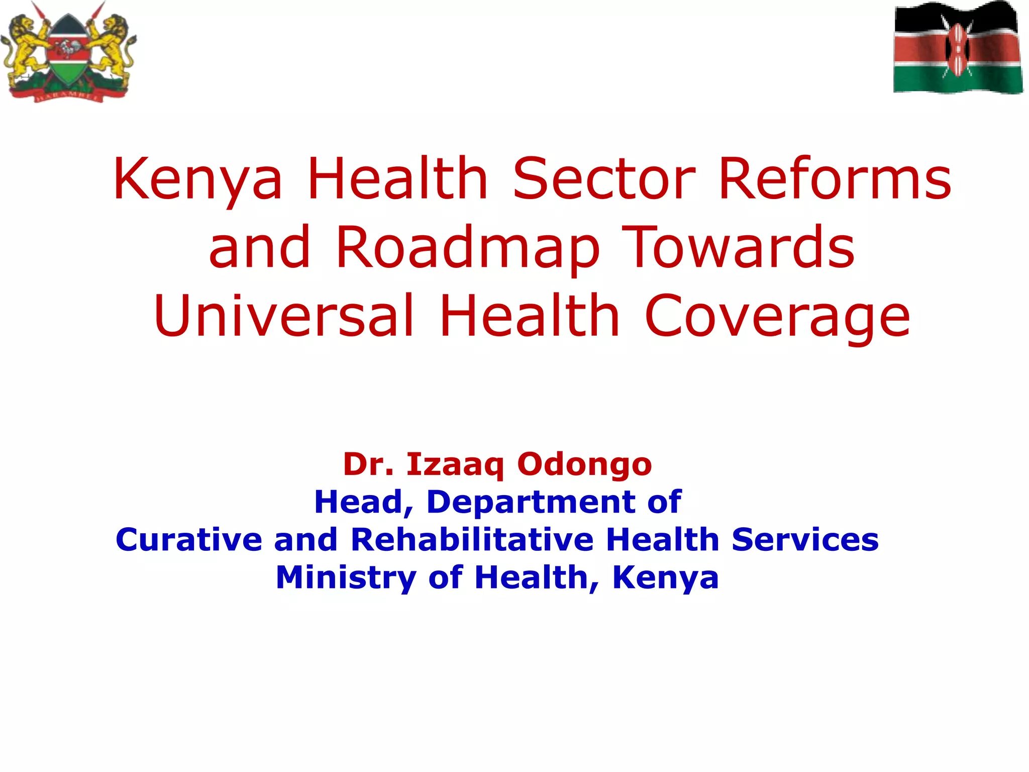 Kenya health sector reforms and roadmap towards uhc by Dr Isaaq Odongo ...