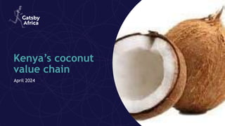 Kenya’s Coconut Value Chain by Gatsby Africa | PPTX