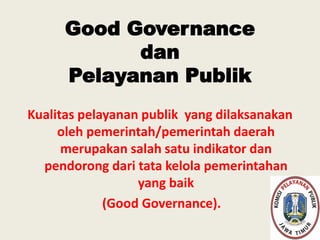 Kepemimpinan dan manajemen pelayanan publik menuju good governance | PPT