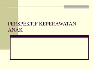 Keperawatan anak dalam konteks keluarga | PPT