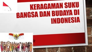 Keragaman suku bangsa dan budaya di indonesia | PPTX