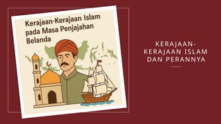 KERAJAAN-KERAJAAN ISLAM PADA MASA PENJAJAHAN BELANDA | PPT
