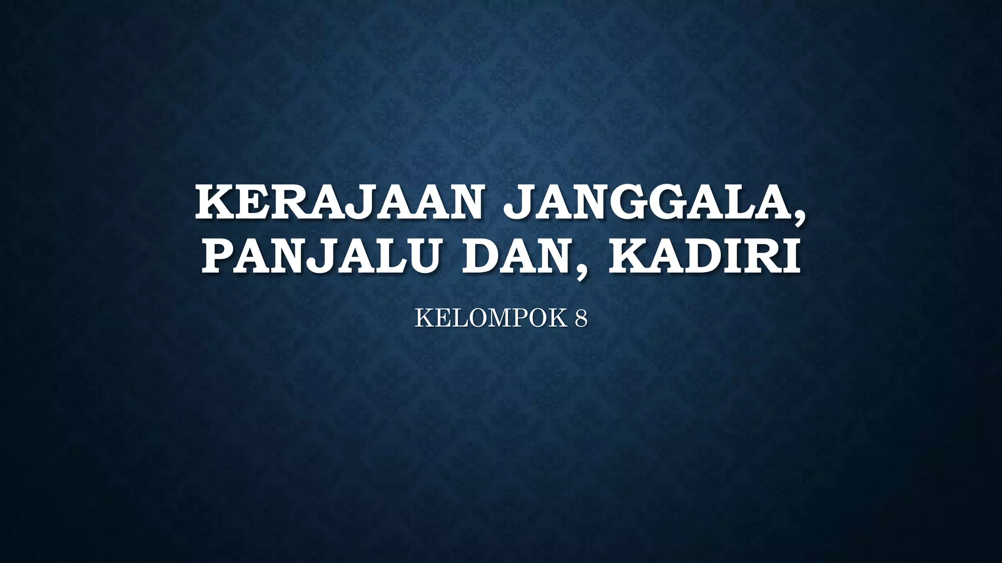KERAJAAN JANGGALA, PANJALU dan, kadiri.pptx