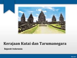 Kerajaan Kutai dan Tarumanegara | PPTX