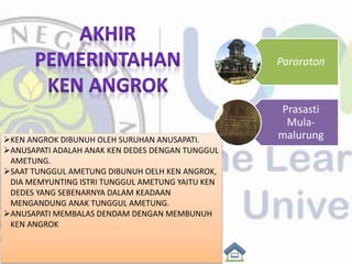 KERAJAAN SINGHASARI: MASA PEMERINTAHAN KEN ANGROK DAN ANUSAPATI | PPTX