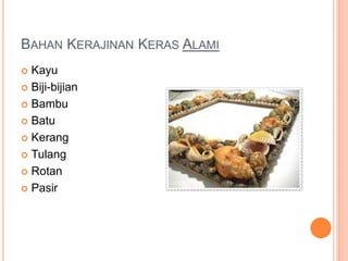 Kerajinan Bahan Keras | PPTX