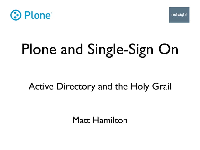 Plone and Single-Sign On - Active Directory and the Holy Grail | PPT