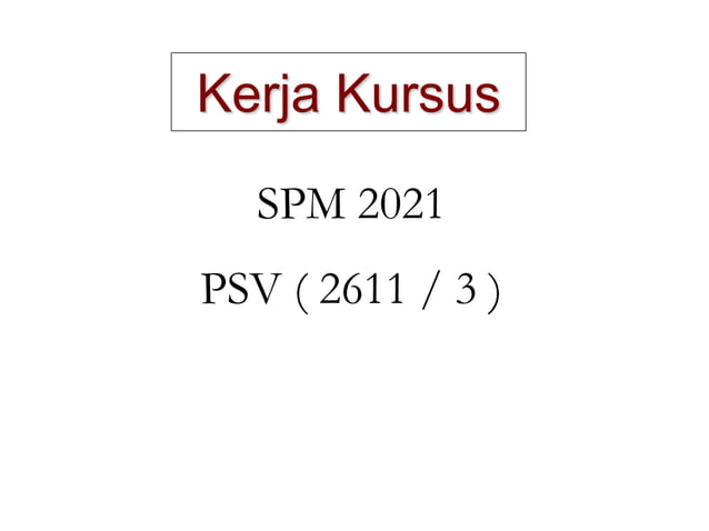 KERJA KURSUS PSV SPM 2021.ppt