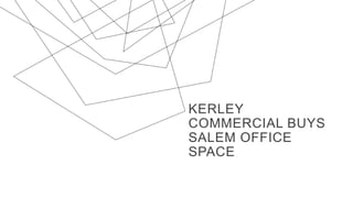 Kerley Commercial Buys Salem Office Space.pptx
