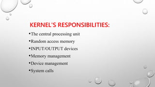 The kernel is a fundamental part of a modern computer's operating ...