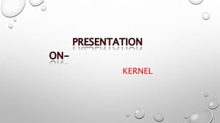 The kernel is a fundamental part of a modern computer's operating ...