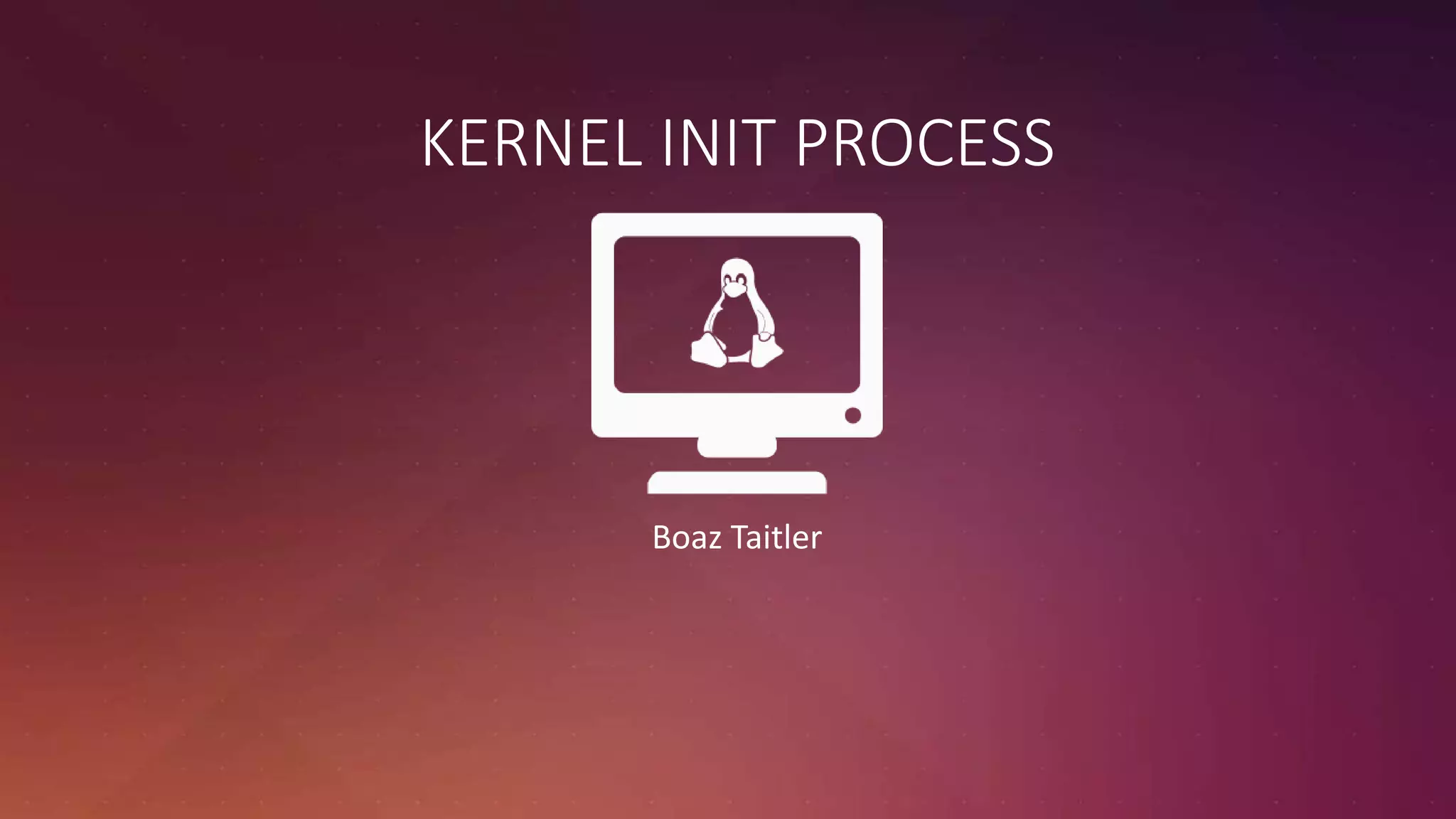 Linux Kernel Init Process | PPT