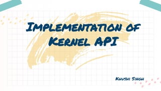 Implementation of Kernel API | PPT