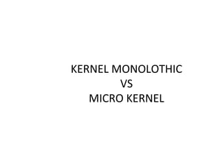 Kernel monolithic vs micro kernel | PPT