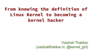 Kernel recipes 2018 - From knowing the definition of Linux kernel to becoming a kernel hacker ...