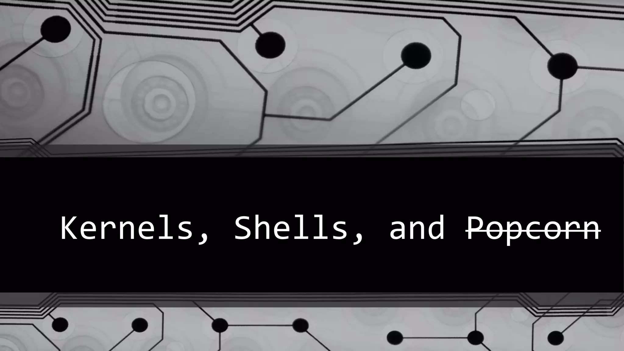 Kernels, Shells, and Popcorn | PPTX