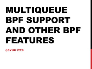 Multiqueue BPF support and other BPF feature | PPT | Free Download