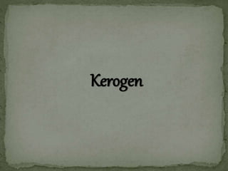 kerogen | PPTX
