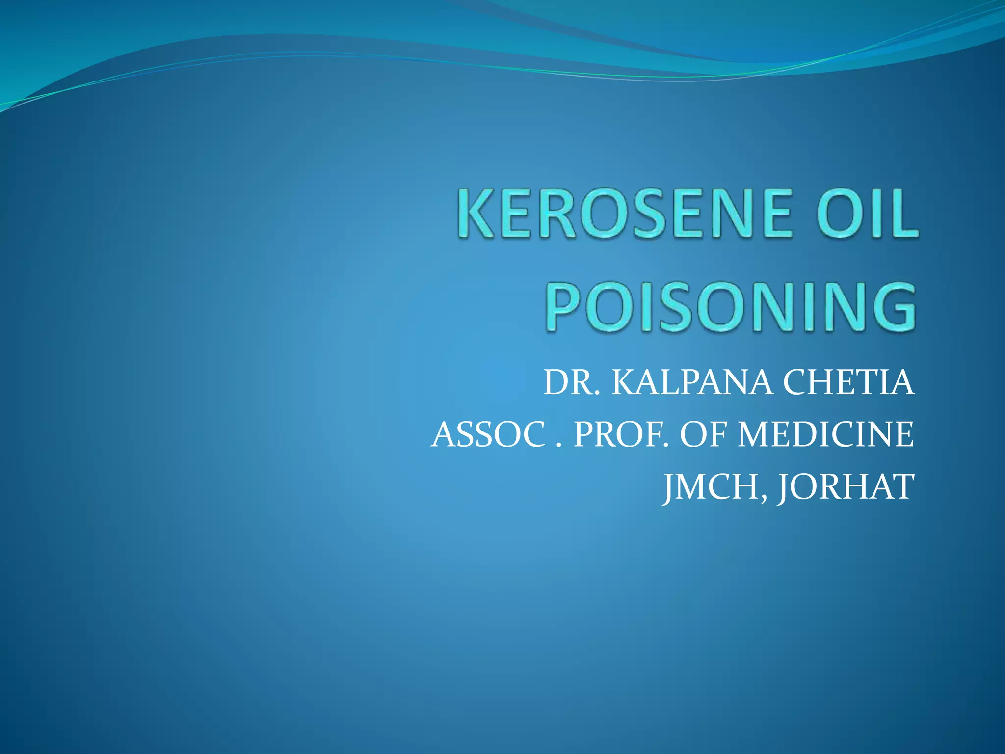 Kerosene oil poisoning by dr kalpana chetia | PPTX
