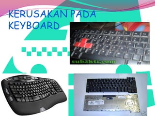 Kerusakan pada keyboard dan solusinya | PPTX