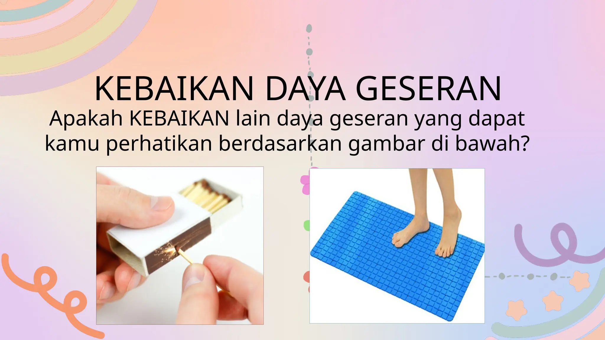KEBAIKAN DAN KEBURUKAN DAYA GESERAN SAINS TAHUN 6 | PPT