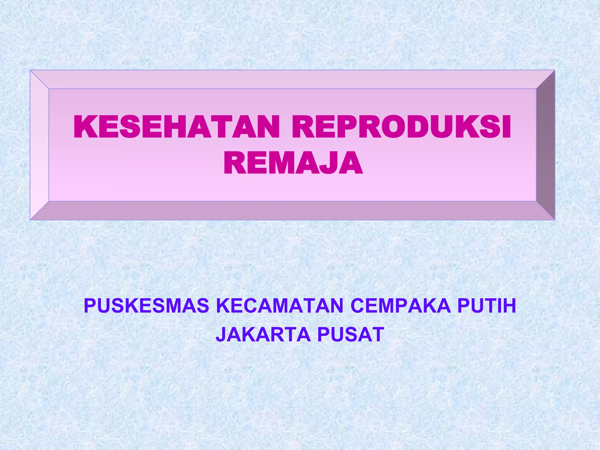 KESEHATAN REPRODUKSI REMAJA (1).ppt