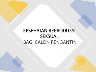 KESEHATAN REPRODUKSI SEKSUAL CATIN TERBARUpptx | PPTX