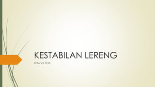 KESTABILAN LERENG_Dengan_Metode_FEM dan LEM | PPT